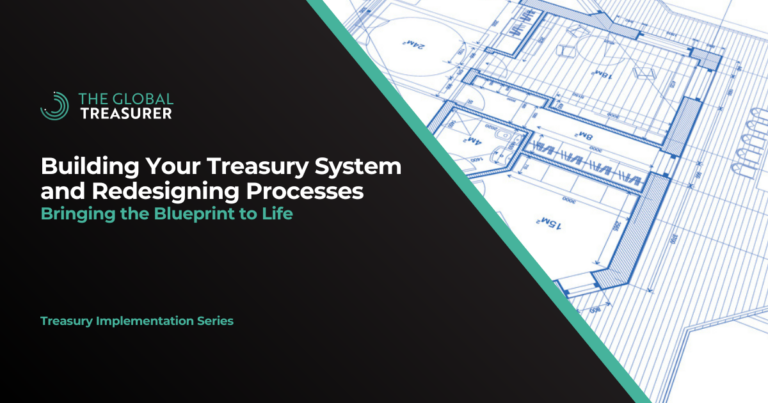 Building Your Treasury System and Redesigning Processes - The Global ...